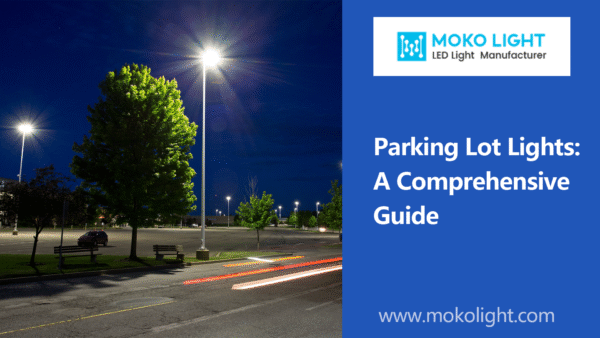 Parking Lot Lights: A Comprehensive Guide - MOKOLight